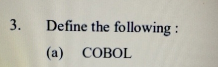 Solved Define the following: (a) ﻿COBOL | Chegg.com