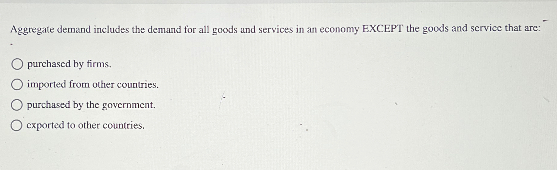 Solved Aggregate demand includes the demand for all goods | Chegg.com