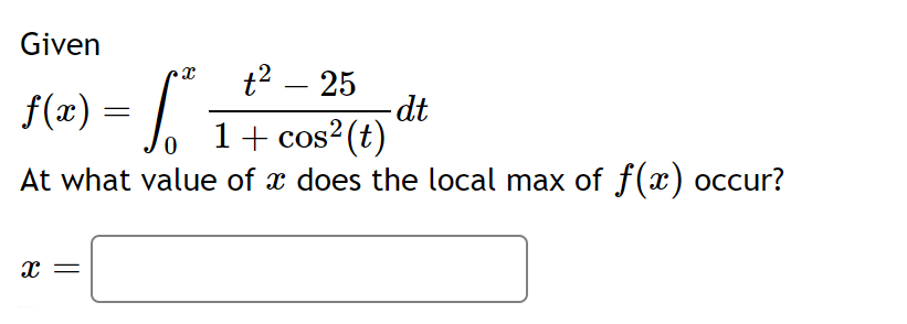 Solved Given f(x)=∫0xt2-251+cos2(t)dt ﻿At what value of x | Chegg.com
