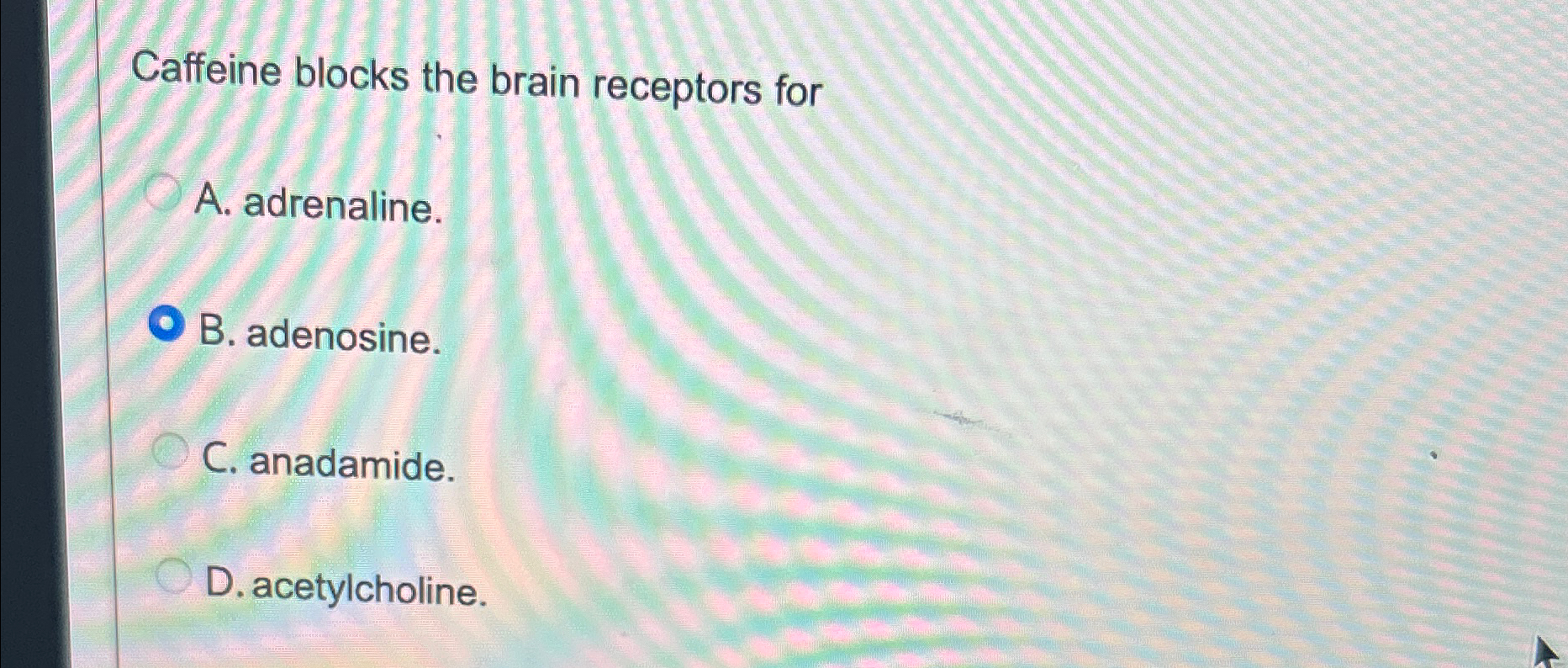 Solved Caffeine blocks the brain receptors forA. | Chegg.com