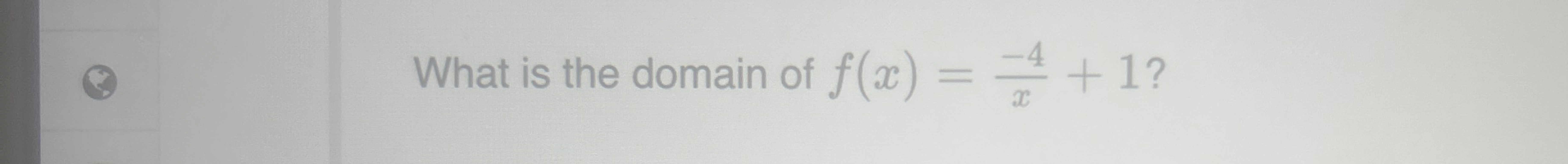 Solved What is the domain of f(x)=-4x+1 ? | Chegg.com