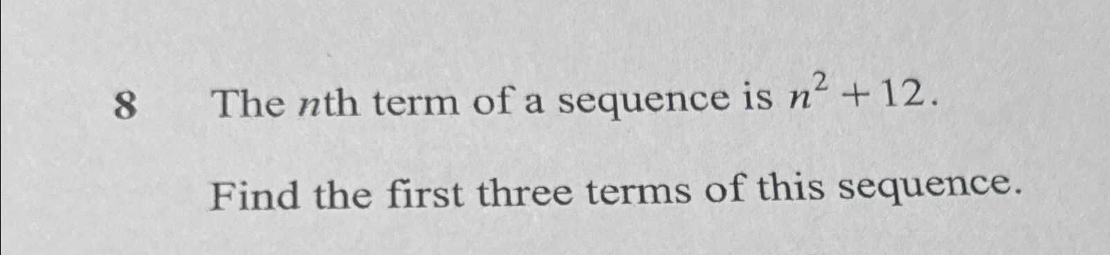 Solved 8 ﻿The nth term of a sequence is n2+12. ﻿Find the | Chegg.com