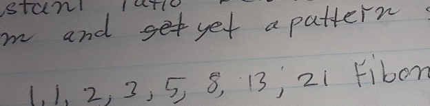 Solved stan and get yet a pattern 1,1,2,3,5,8,13,21 ﻿Fibon | Chegg.com