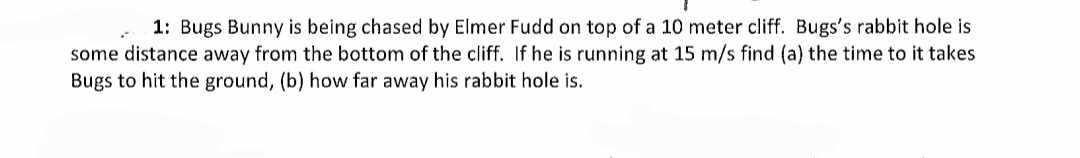 Solved 1: Bugs Bunny is being chased by Elmer Fudd on top of | Chegg.com