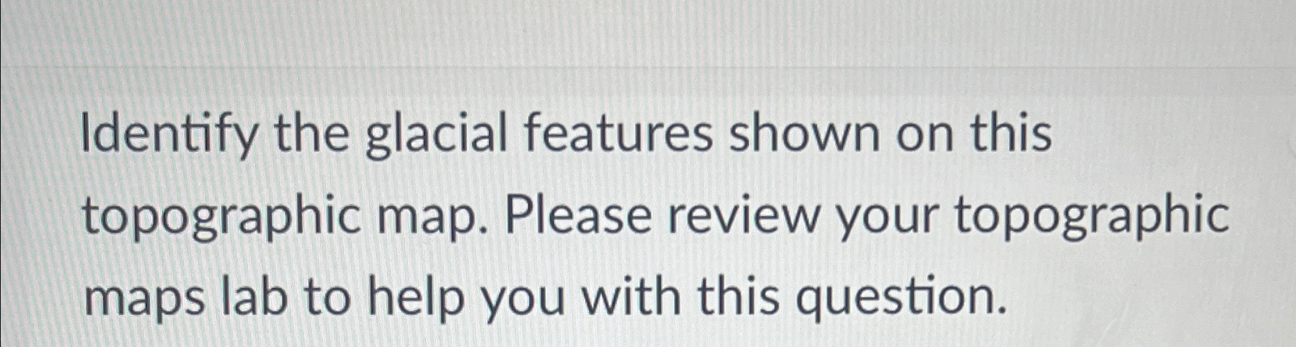 Solved Identify the glacial Identify the glacial features | Chegg.com