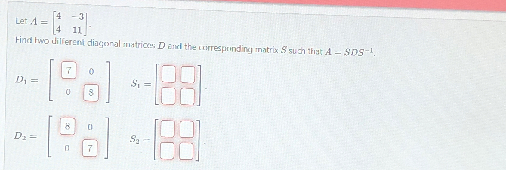 Solved Let A=[4-3411]. ﻿Find two different diagonal matrices | Chegg.com