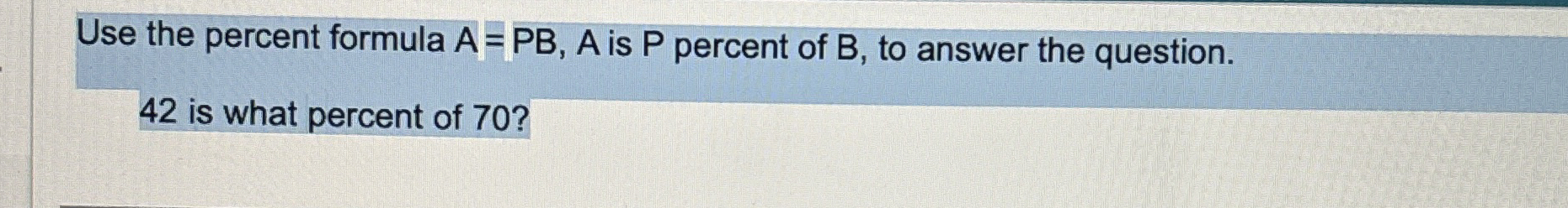 Solved Use the percent formula A=PB,A ﻿is P ﻿percent of B, | Chegg.com