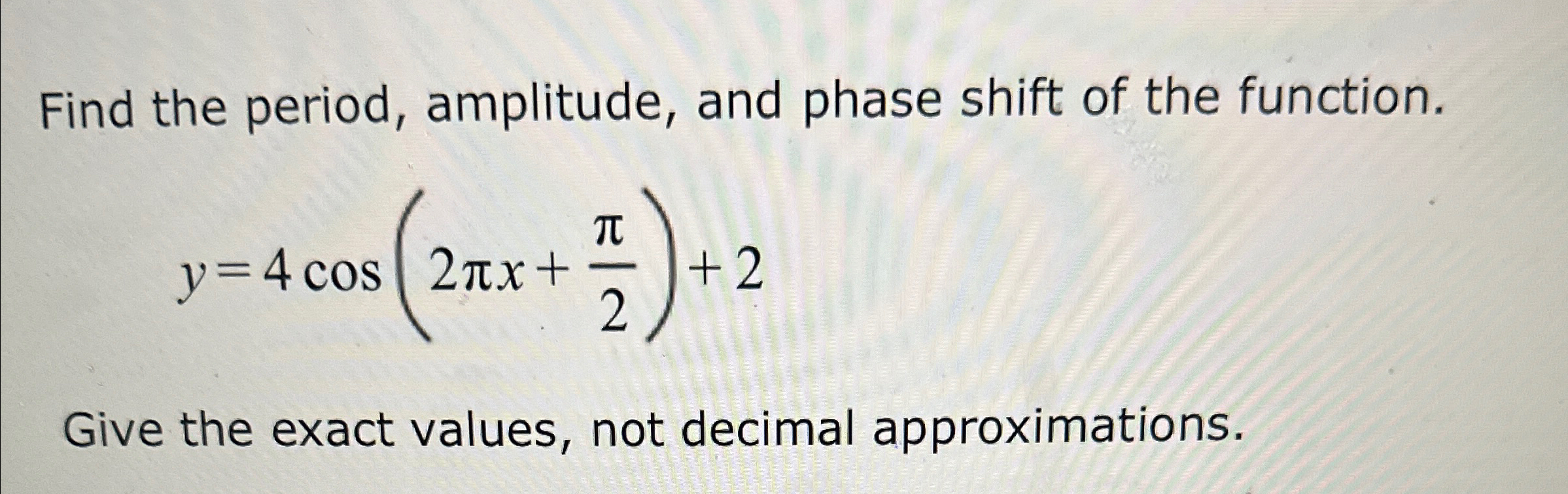Solved Find the period, amplitude, and phase shift of the | Chegg.com