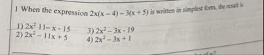 Solved 1 ﻿When the expression 2x(x-4)-3(x+5) ﻿is written in | Chegg.com