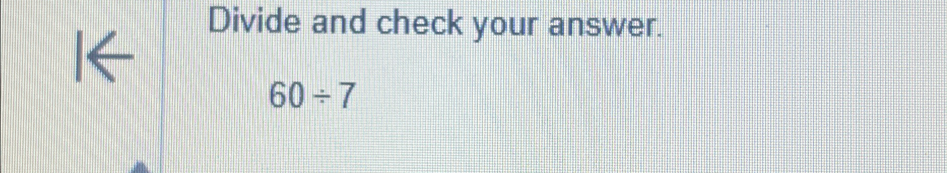Solved Divide and check your answer.60÷7 | Chegg.com