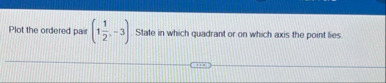 Solved Plot the ordered pair (112,-3) ﻿State in which | Chegg.com