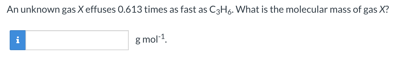 [Solved]: An unknown gas x effuses 0.613 times as fast as