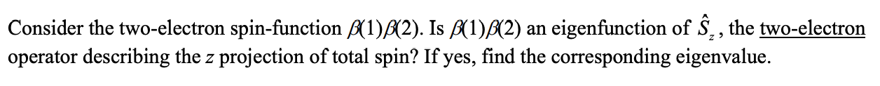 Solved Consider the two-electron spin-function β(1)β(2). ﻿Is | Chegg.com