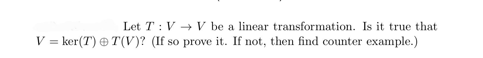 Solved Let T:V→V ﻿be a linear transformation. Is it true | Chegg.com