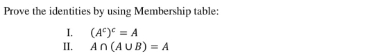 Solved Prove the identities by using Membership table: I. | Chegg.com