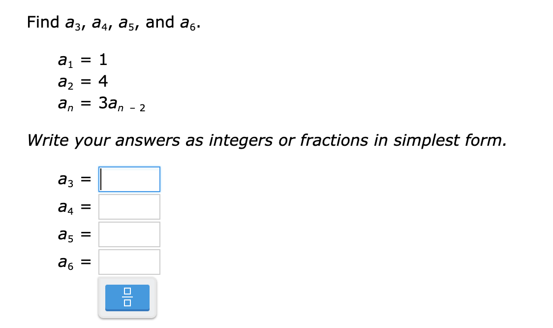 Solved Find a3,a4,a5, ﻿and a6. a1=1 a2=4 an=3an-2 ﻿Write | Chegg.com