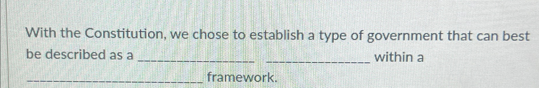 Solved With the Constitution, we chose to establish a type | Chegg.com