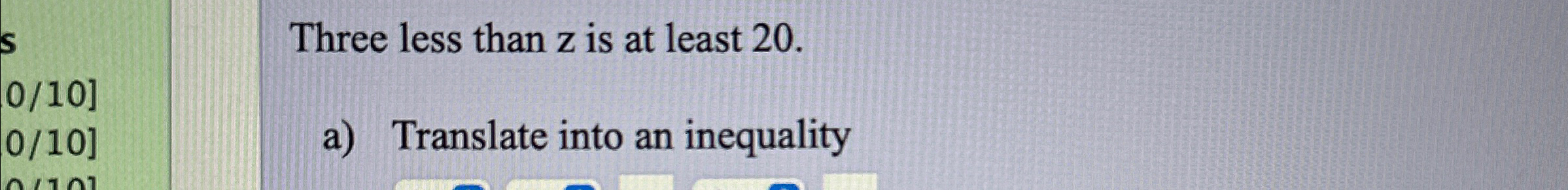 Solved Three less than z ﻿is at least 20 .a) ﻿Translate into | Chegg.com