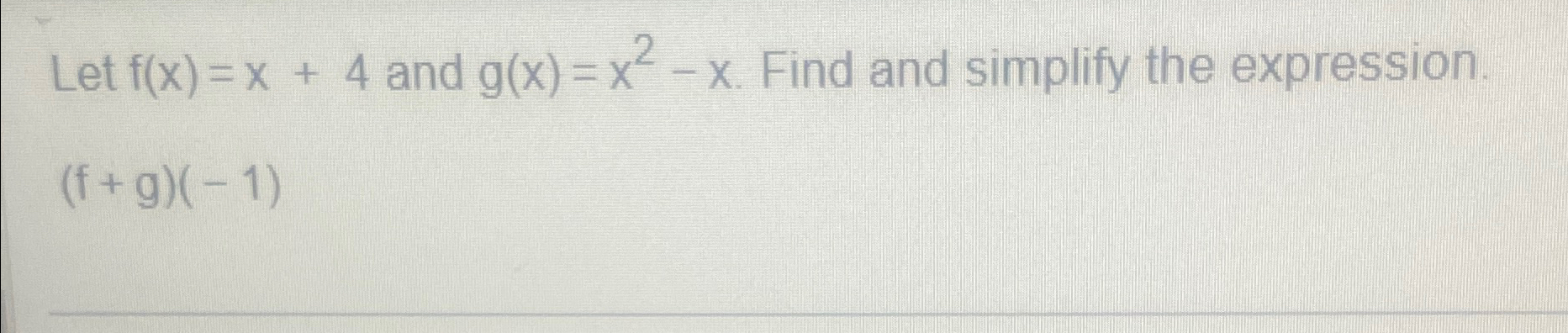 Solved Let f(x)=x+4 ﻿and g(x)=x2-x. ﻿Find and simplify the | Chegg.com