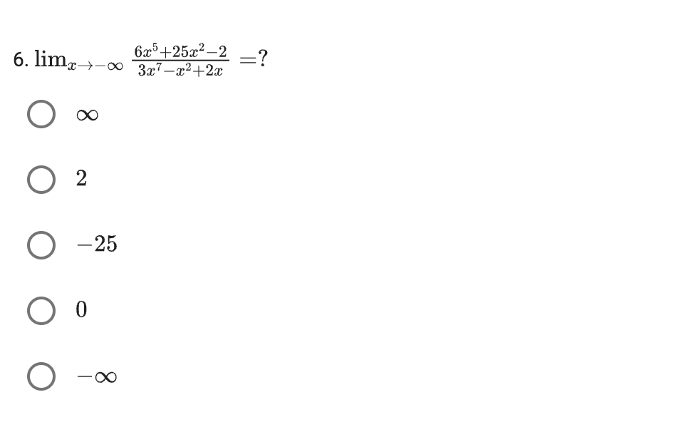 Solved limx→-∞6x5+25x2-23x7-x2+2x= ?∞2-250-∞ | Chegg.com