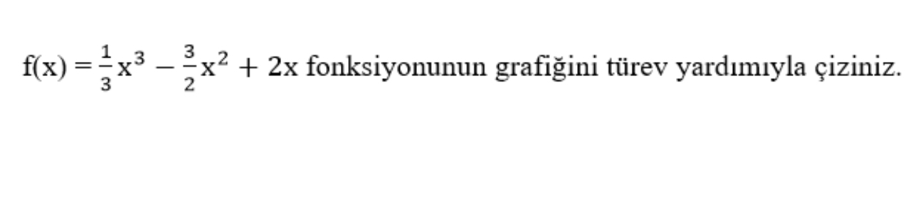 Solved f(x)=13x3-32x2+2x ﻿fonksiyonunun grafiğini türev | Chegg.com