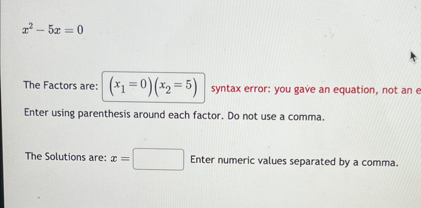 Solved x2-5x=0The Factors are: ﻿syntax error: you gave an | Chegg.com
