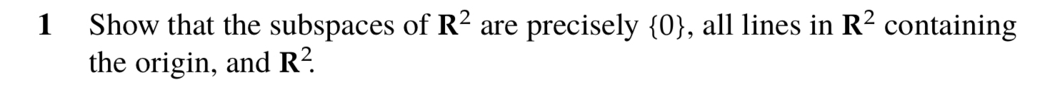 Solved 1 ﻿Show that the subspaces of R2 ﻿are precisely {0}, | Chegg.com