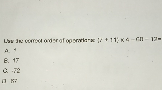 Solved Use the correct order of operations: (7+11)×4-60÷12= | Chegg.com