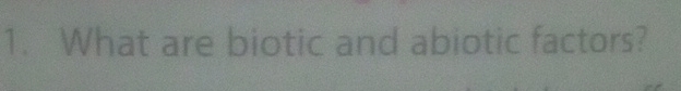 Solved What are biotic and abiotic factors? | Chegg.com