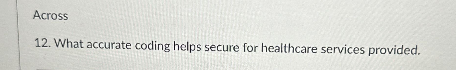 Solved What accurate coding helps secure for healthcare | Chegg.com