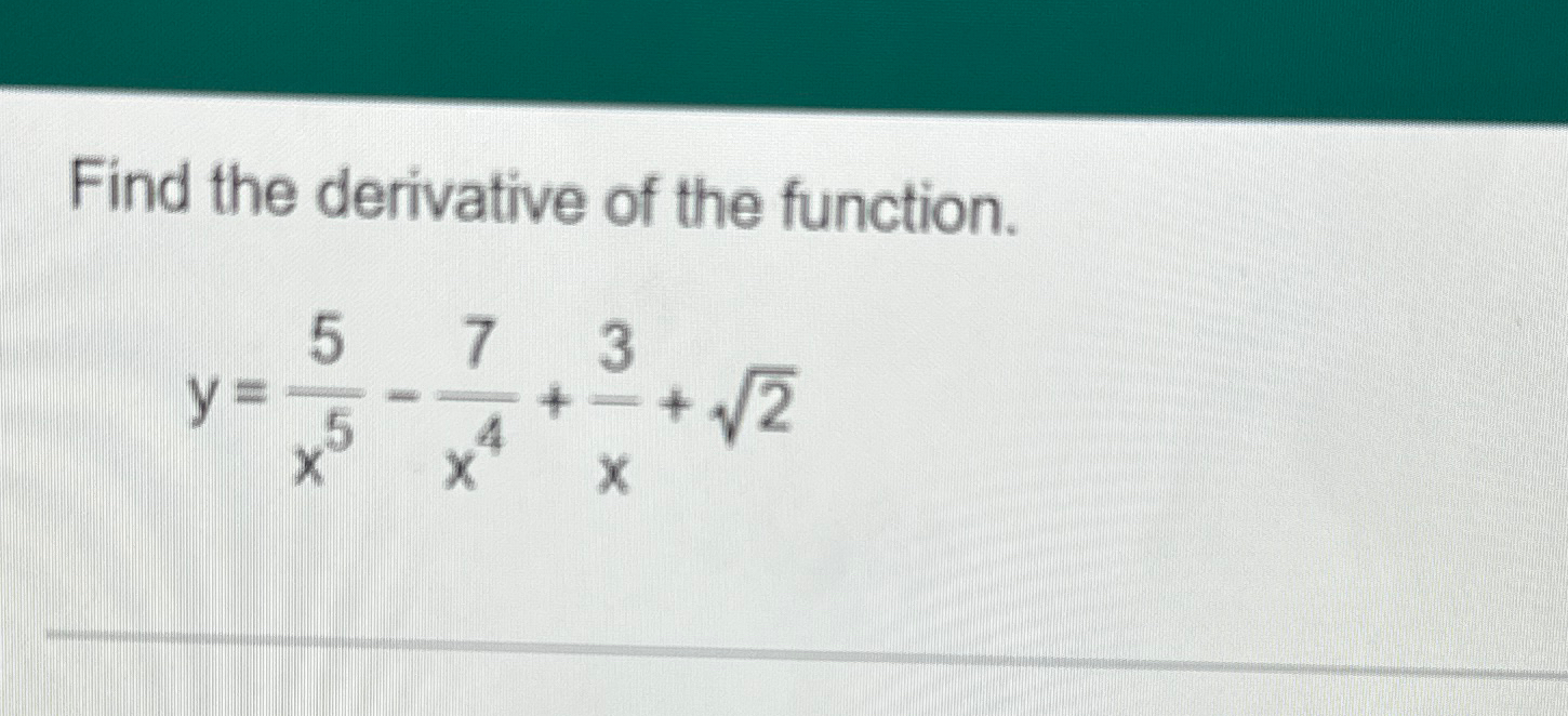 Solved Find The Derivative Of The Function Y 5x5 7x4 3x 22