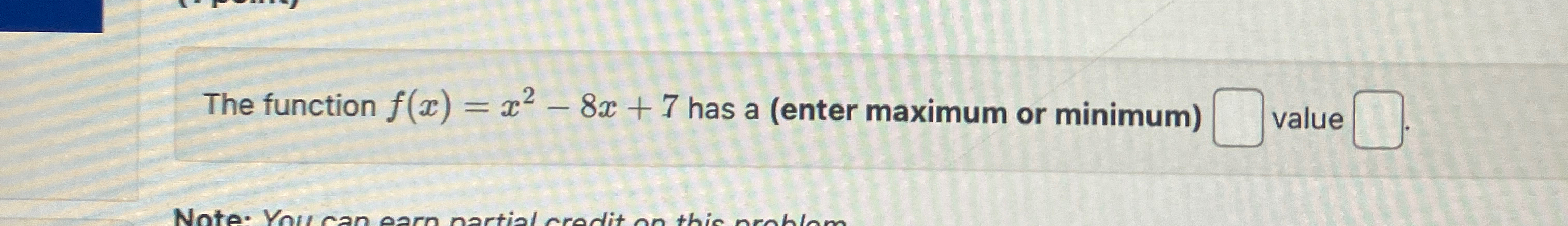 Solved The Function F X X2 8x 7 ﻿has A Enter Maximum Or