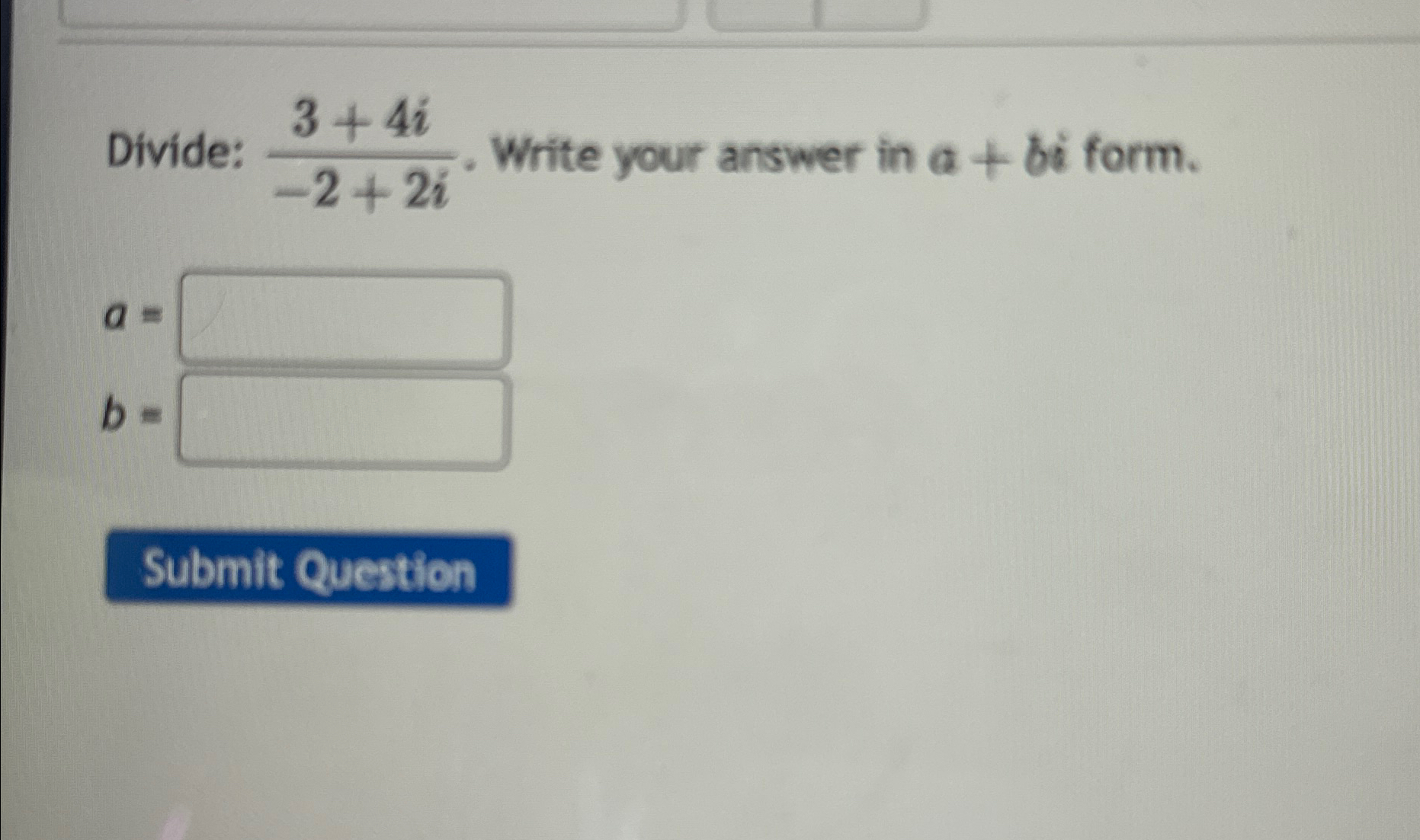 Solved Divide: 3+4i-2+2i. ﻿Write your answer in a+bi | Chegg.com