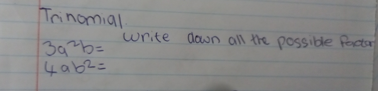 Trinomial. 3a2b= ﻿Write down all the possible facta | Chegg.com