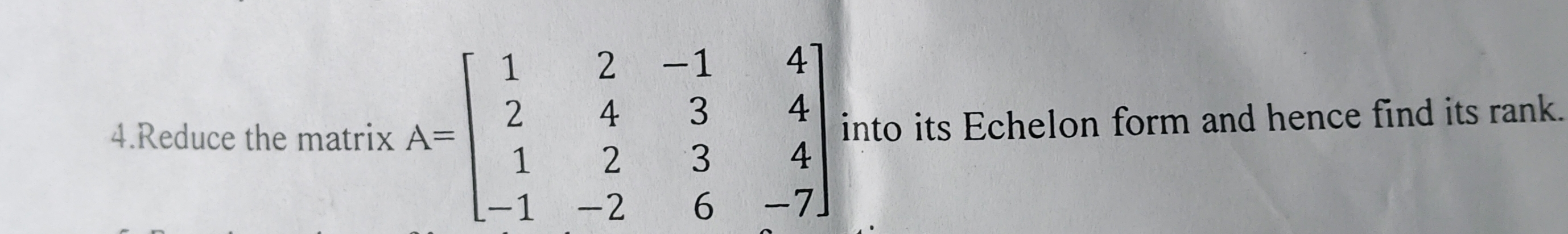 Solved Reduce the matrix A=[12-1424341234-1-26-7] ﻿into its | Chegg.com