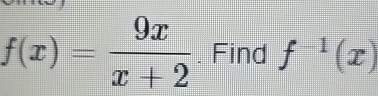 Solved f(x)=9xx+2. ﻿Find f-1(x) | Chegg.com