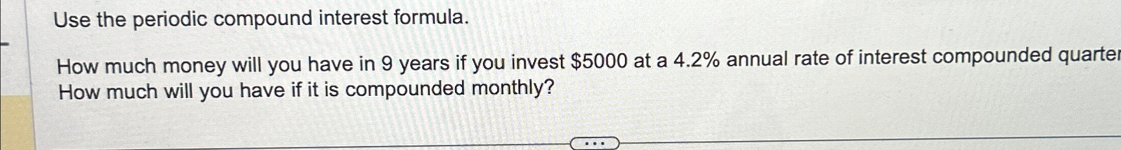 Solved Use the periodic compound interest formula.How much | Chegg.com